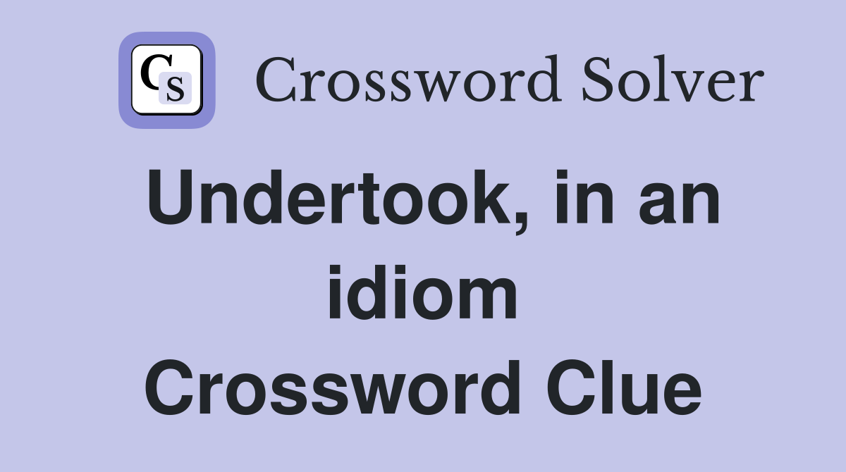 Undertook, in an idiom - Crossword Clue Answers - Crossword Solver